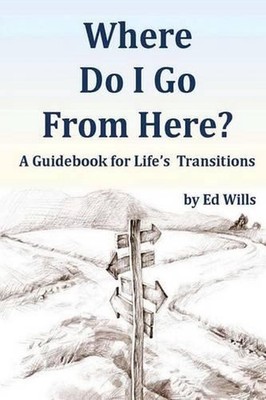 Where Do I Go From Here?: A Guidebook for Life's Transitions by Ed ...