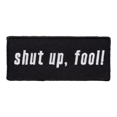 Shut Up Fool Black & White Patch, Funny Sayings Patches | eBay