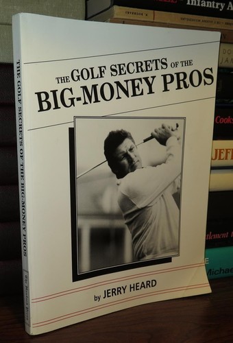 Heard, Jerry THE GOLF SECRETS OF THE BIG-MONEY PROS 1st Edition 1st ...