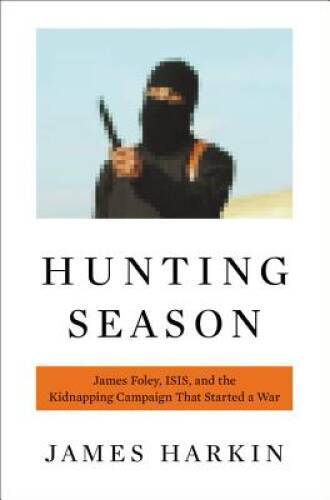 Hunting Season: James Foley, ISIS, and the Kidnapping Campaign that ...
