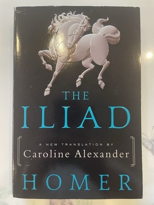 Iliad : A New Translation by Caroline Alexander by Caroline Alexander ...