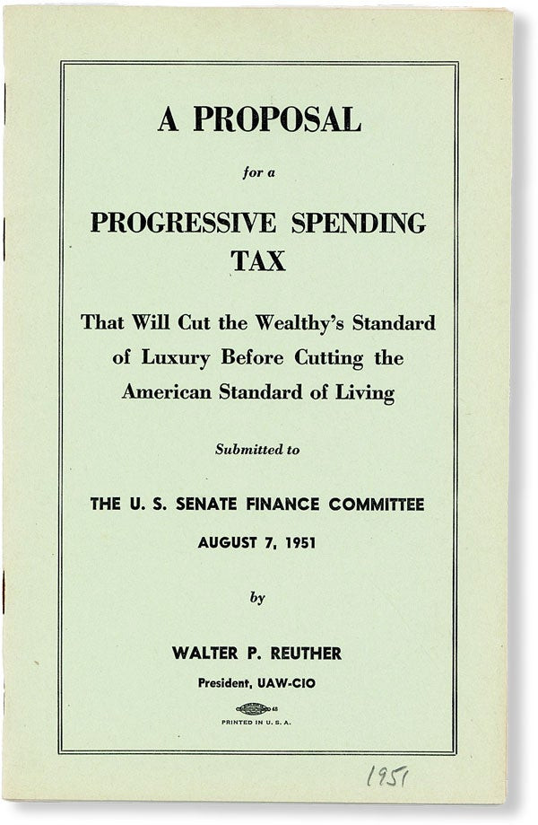 [UAW] Walter Reuther PROPOSAL FOR A PROGRESSIVE SPENDING TAX 1st ed ...