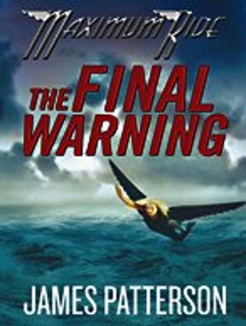 Maximum Ride Ser.: The Final Warning by James Patterson (2009 ...