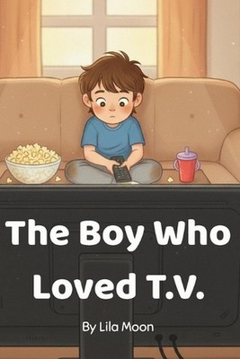 The Boy Who Loved T.V. by Lila Moon Paperback Book | eBay