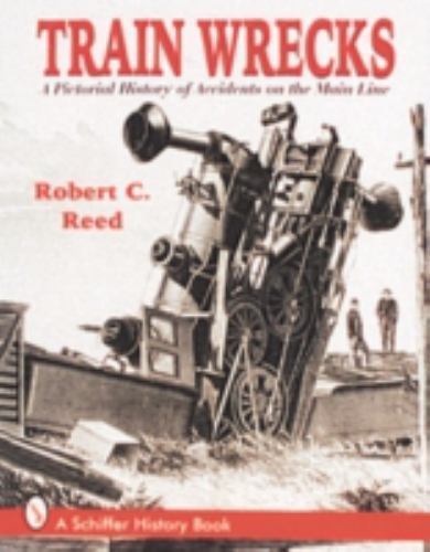 Train Wrecks: A Pictorial History of Accidents on the Main Line ...