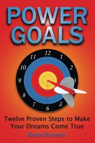 Power Goals: Twelve Proven Steps to Make Your Dreams Come True by ...