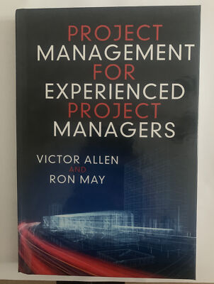 PROJECT MANAGEMENT FOR EXPERIENCED PROJECT MANAGERS By Victor Allen ...