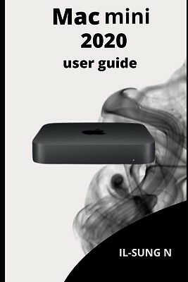 Mac mini 2020 user guide: Step by step quick instruction manual a by N ...