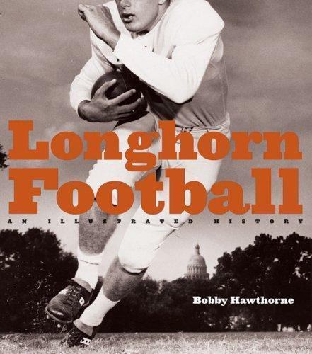 Longhorn Football : An Illustrated History by Bobby Hawthorne (2007 ...
