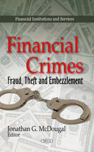 Series: Financial Institutions and Services Ser.: Financial Crimes : Fraud, Theft and ...