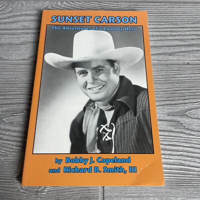 SUNSET CARSON: THE ADVENTURES OF A COWBOY HERO By Bobby J. Copeland | eBay