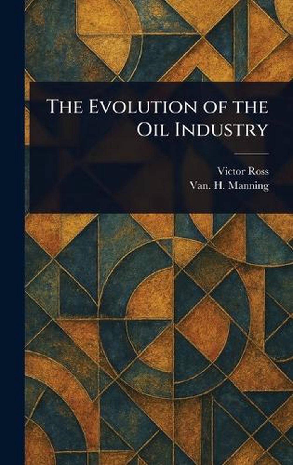 Evolution of the Oil Industry by Van H. (Vannoy Hartrog) Manning and ...