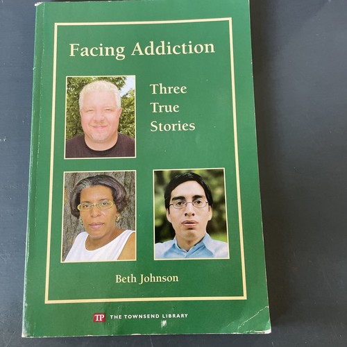 FACING ADDICTION: THREE TRUE STORIES By Beth Johnson | eBay