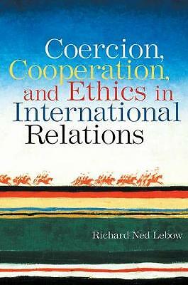 Coercion, Cooperation, and Ethics in International Relations by Richard ...