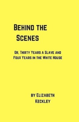 Behind the Scenes by Elizabeth Keckley (English) Hardcover Book ...