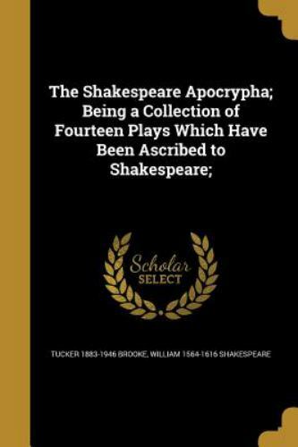 The Shakespeare Apocrypha; Being a Collection of Fourteen Plays Which ...