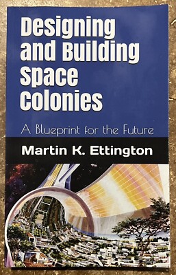 Designing and Building Space Colonies: A Blueprint for the Future ...