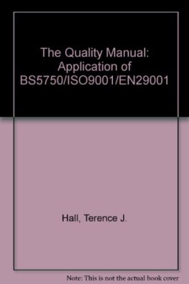The Quality Manual: Application of BS5750/ISO9001/EN29001-Terenc ...
