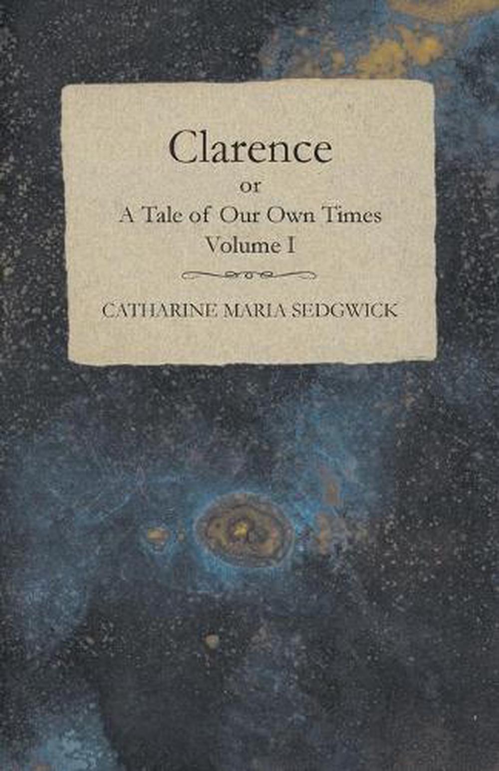 Clarence or, A Tale of Our Own Times - Volume I by Catharine Maria ...