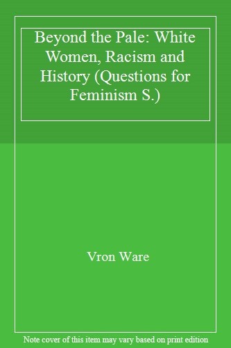 Beyond the Pale: White Women, Racism and History (Questions for ...