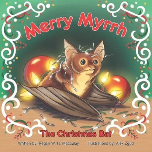 Merry Myrrh the Christmas Bat by Zgud, Alex [Paperback] 9781989506431 ...