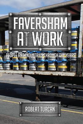 Faversham at Work : People and Industries Through the Years by Robert ...