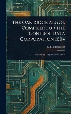 L L Bumgarner The Oak Ridge ALGOL Compiler for the Control Da ...