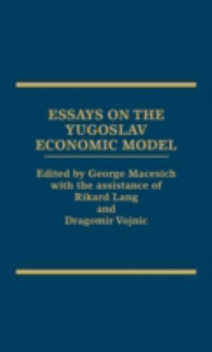 Essays on the Yugoslav Economic Model by George Macesich (1989 ...