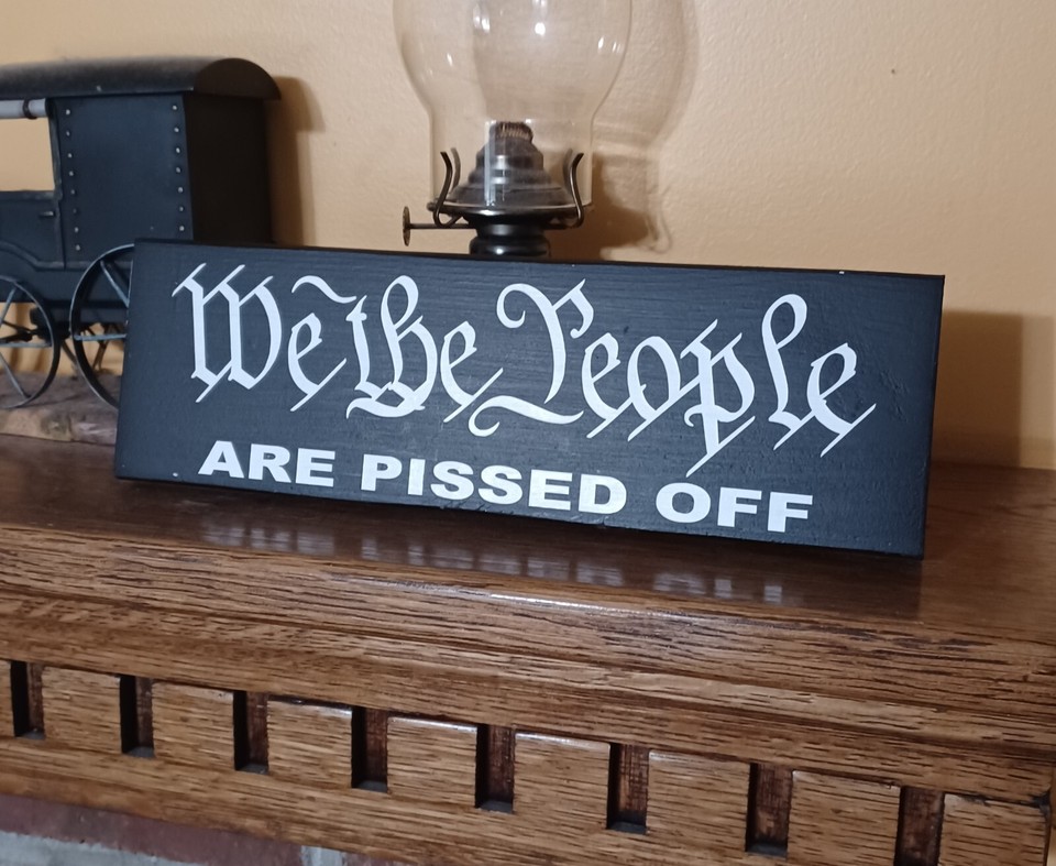 We The People are pissed off Rustic patriotic sign 11 x 3.5 in | eBay