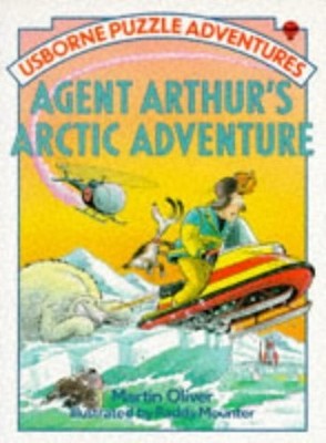 Agent Arthur's Arctic Adventure (Usborne Puzzle A... by Oliver, Martin ...