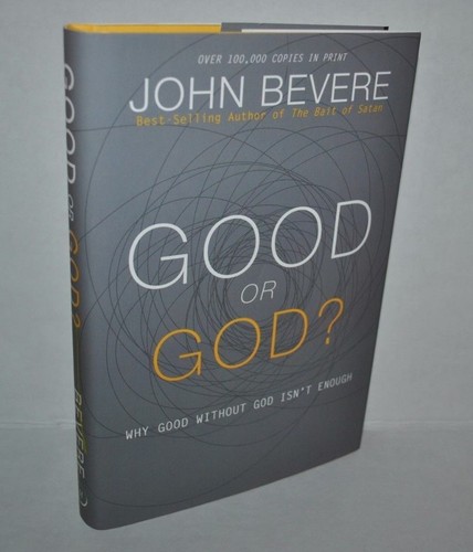 New John Bevere GOOD or GOD Why Good Without God Isn't Enough Book HC ...