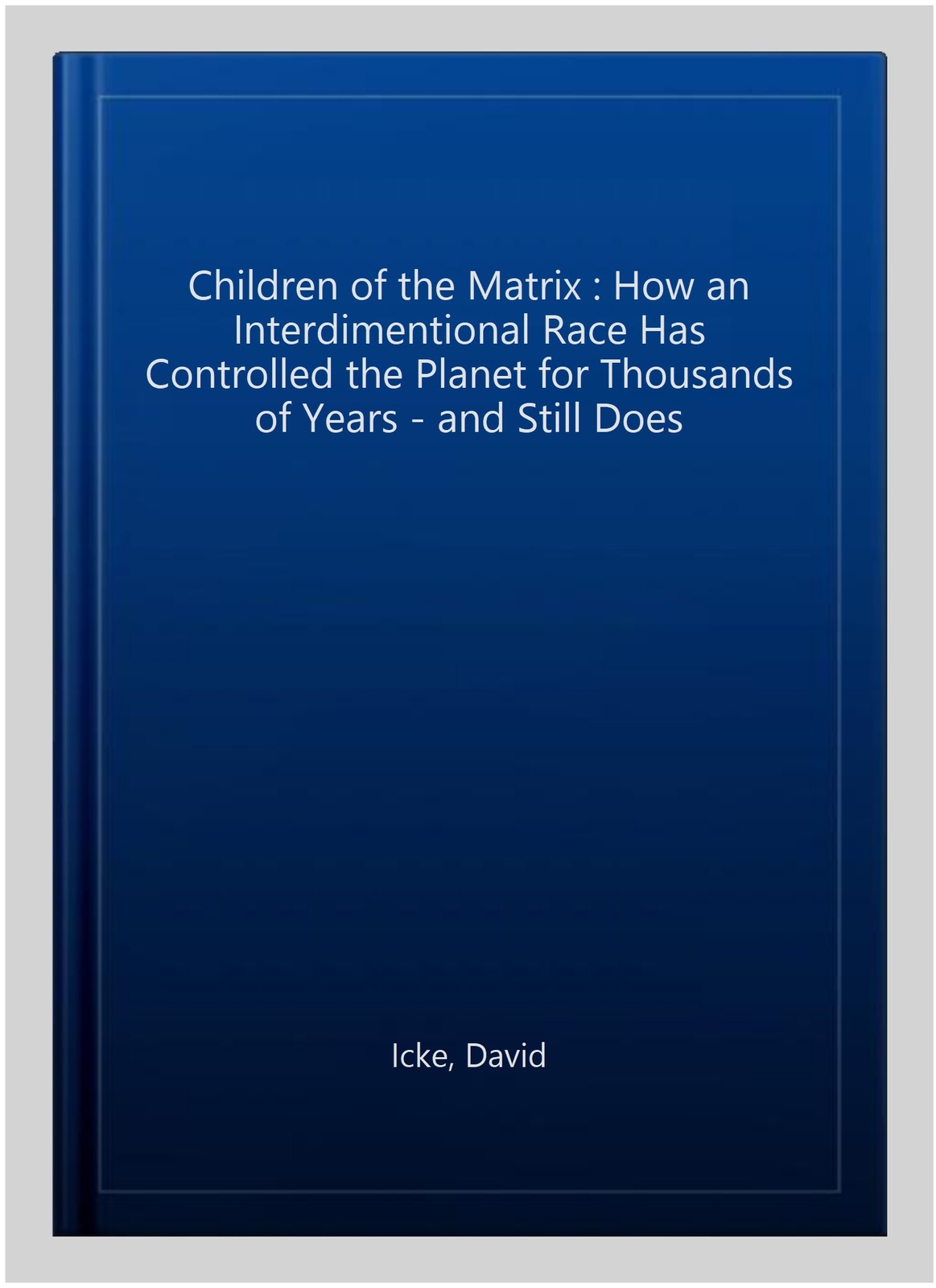 Children of The Matrix How an Interdimentional Race Has Control ...