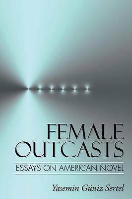 Female Outcasts: Essays on American Novel by Yasemin Guniz Sertel ...