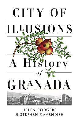 City of Illusions: A History of Granada by Helen Rodgers, Stephen ...