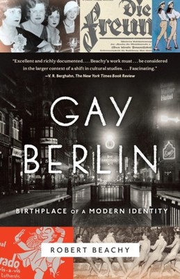 Gay Berlin : Birthplace of a Modern Identity Paperback Robert Bea ...