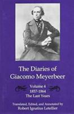 Diaries of Giacomo Meyerbeer: 1857-1864, the Last Years Vol. 4 : Volume ...