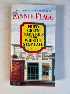 Fried Green Tomatoes at the Whistle Stop Cafe : A Novel by Fannie Flagg ...