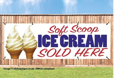 SOFT SCOOP ICE CREAM SOLD HERE PVC Printed BANNER OUTDOOR SIGN PVC with ...