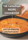 The Canadian Recipe Cookbook: Easy 50+ Amazing Canadian Recipe by Carry ...