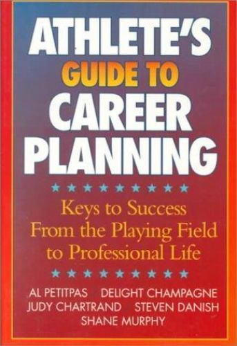 Athlete's Guide to Career Planning by Shane Murphy, Al Petitpas, Steven ...