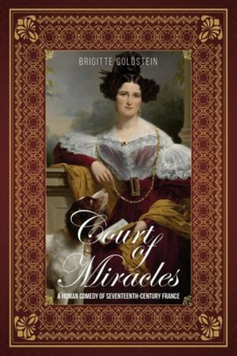 Court of Miracles: A Human Comedy of Seventeenth-Century France, Like ...