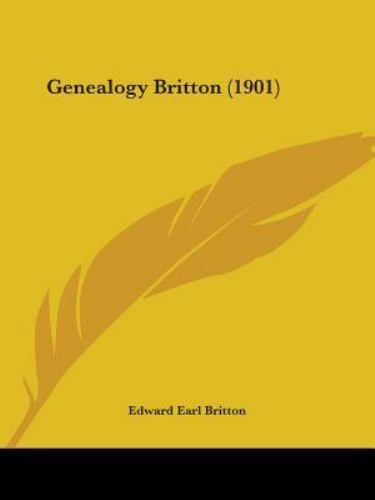 Genealogy Britton by Edward Earl Britton (2009, Trade Paperback) for ...