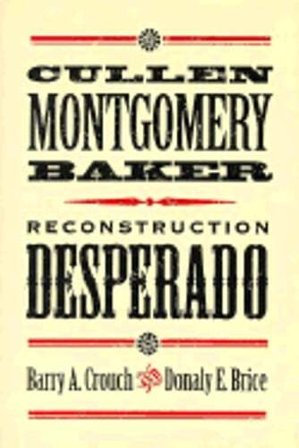 Cullen Montgomery Baker, Reconstruction Desperado by Barry A Crouch ...