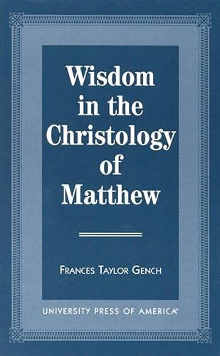 Frances Taylor Gench Wisdom in the Christology of Matthew (Paperback ...