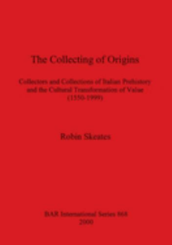 British Archaeological Reports International Ser.: The Collecting of ...