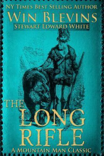 Long Rifle : Mountain Man Classics by Stewart White and Win Blevins ...