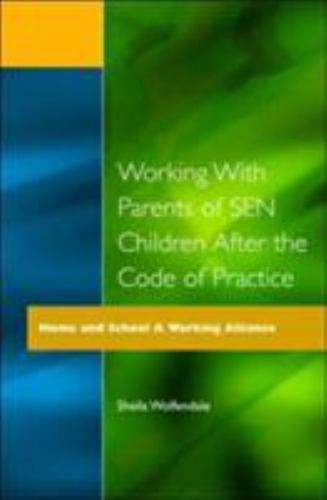 Working with Parents of SEN Children after the Code of Practice by ...