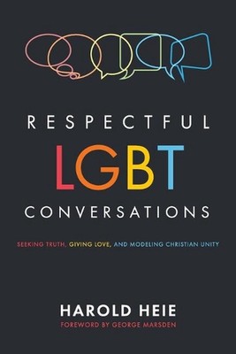Respectful LGBT Conversations: Seeking Truth, Giving Love, and Modeling ...