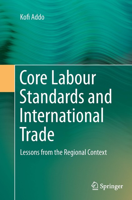 Core Labour Standards And International Trade von Kofi Addo (2016 ...