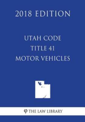 Utah Code - Title 41 - Motor Vehicles (2018 Edition) 9781719490443| eBay